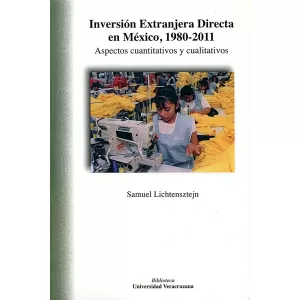 Inversión extranjera directa en México, 1980-2011. Entrega de 2 a 3 dias habiles. Lichtensztejn ...